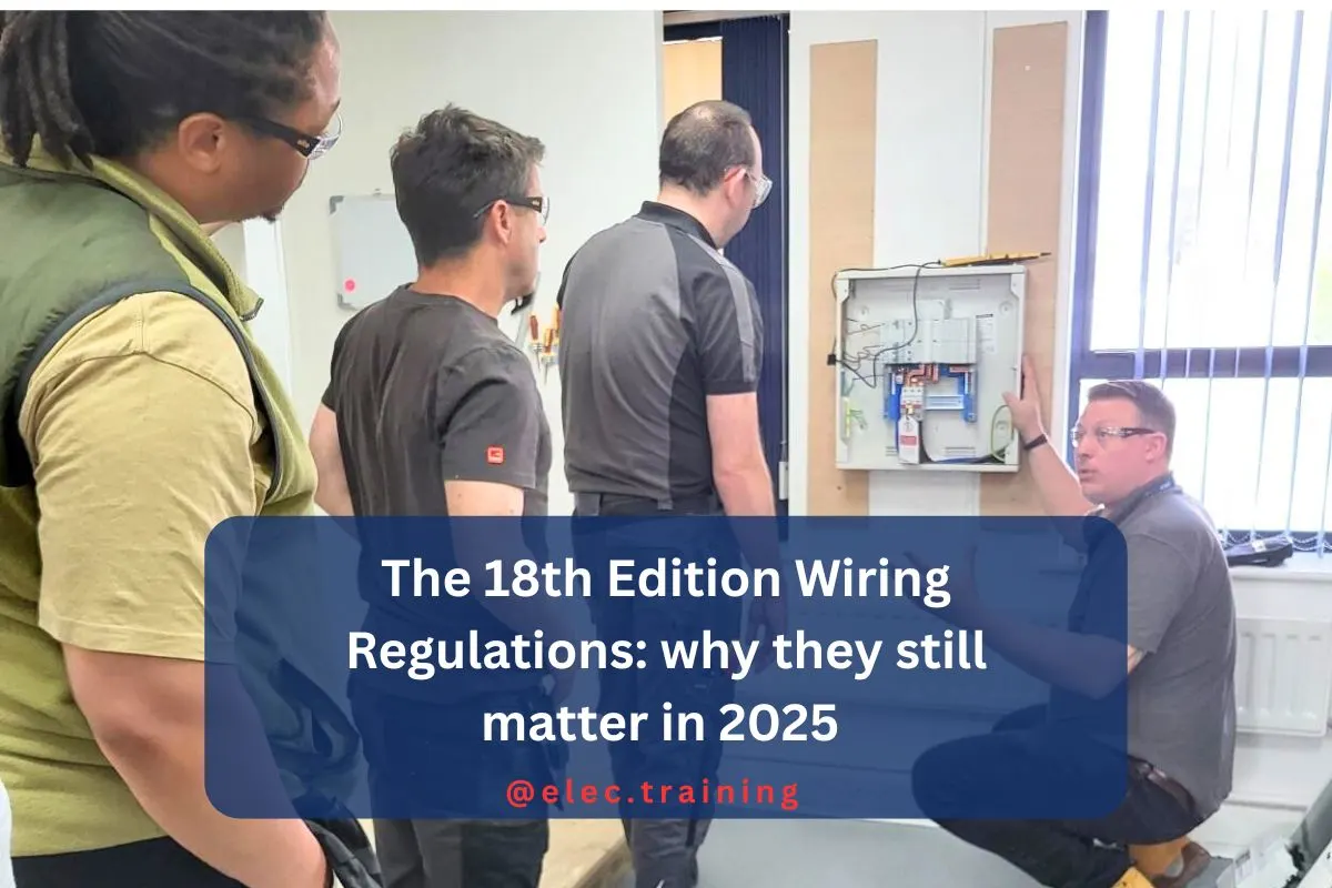 The 18th Edition Wiring Regulations: why they still matter in 2025 ...