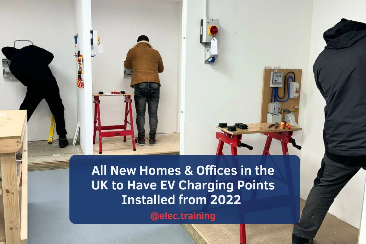 All New Homes & Offices in the UK to Have EV Charging Points Installed from 2022 - Elec Training
